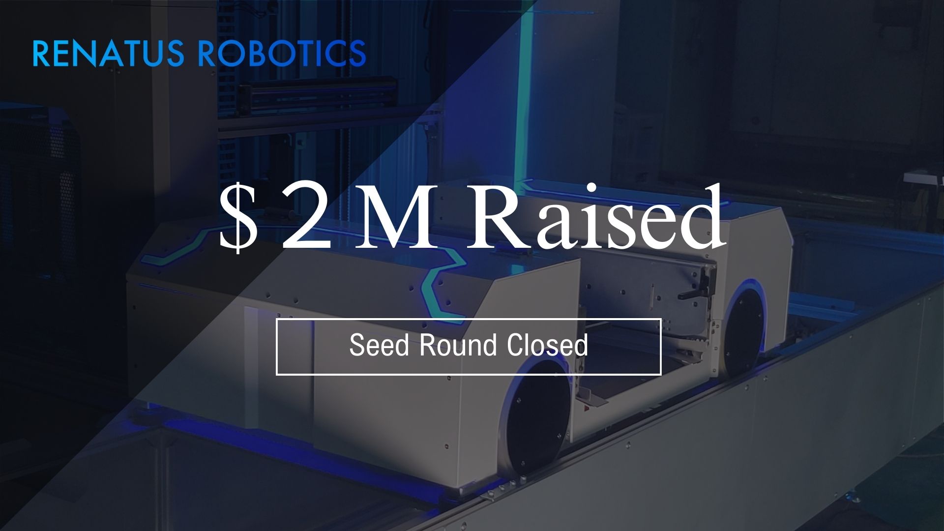 RENATUS ROBOTICS Inc. announces $2 million in seed funding to shape the future of fully unmanned ...